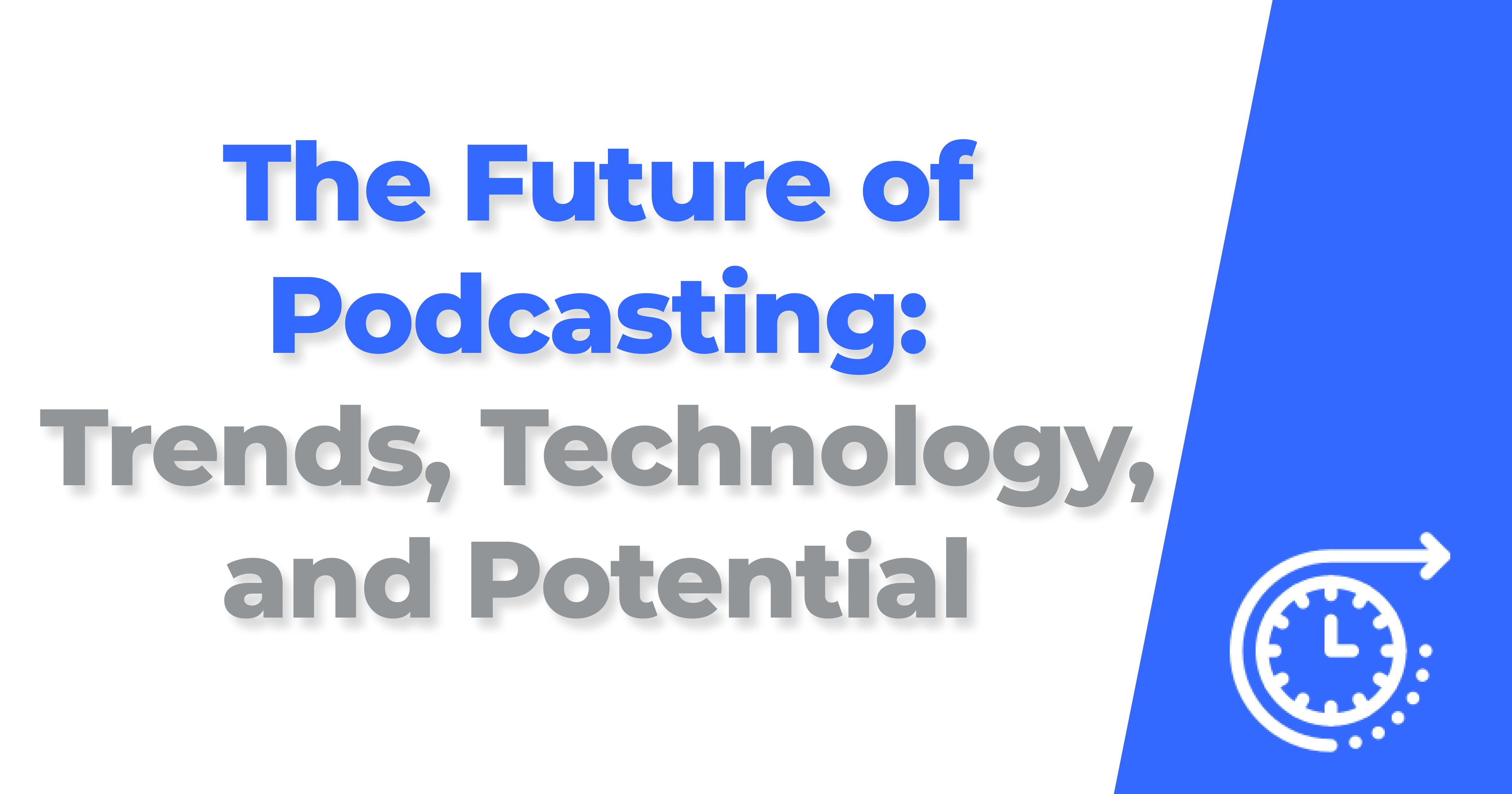 The Future of Podcasting: Trends, Technology, and Potential